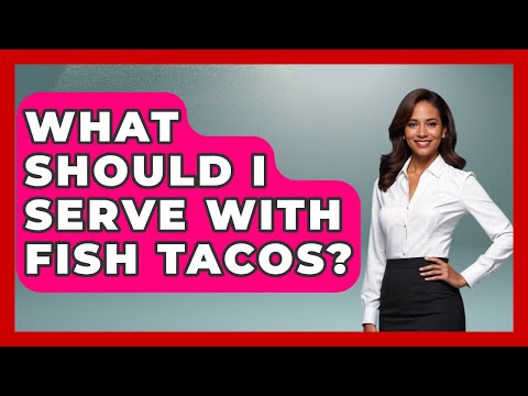 What Should I Serve With Fish Tacos? - Magical Mexico Moments