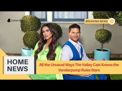 All the Unusual Ways The Valley Cast Knows the Vanderpump Rules Stars