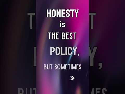 Honesty Is the Best Policy
