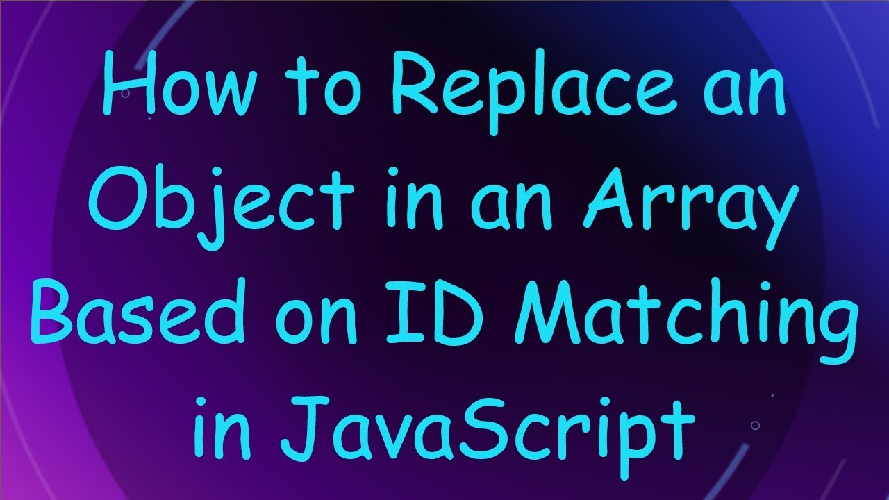 How to Replace an Object in an Array Based on ID Matching in JavaScript