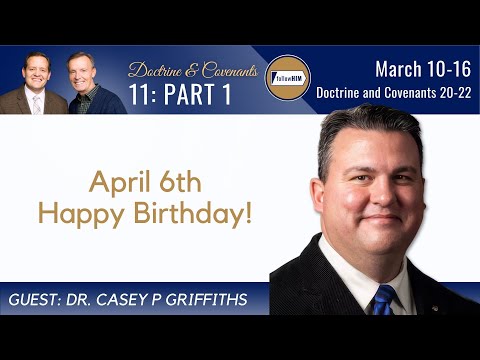 Doctrine & Covenants 20-22 Part 1 • Dr. Casey Griffiths • March 10-16 • Come Follow Me