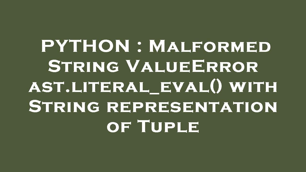 PYTHON : Malformed String ValueError ast.literal_eval() with String representation of Tuple