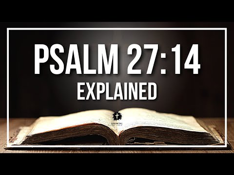 PSALM 27:14 Explained - What Does The Bible Verse PSALM 27:14 [KJV] REALLY Mean?
