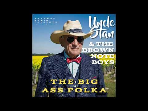 Uncle Stan and The Brown Note Boys - The Big Ass Polka