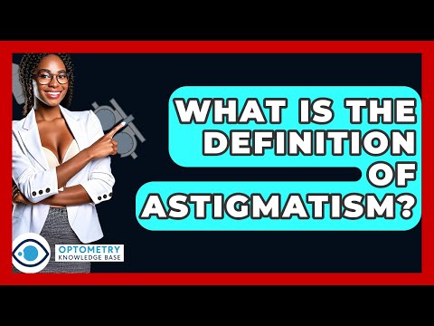 What Is The Definition Of Astigmatism? - Optometry Knowledge Base