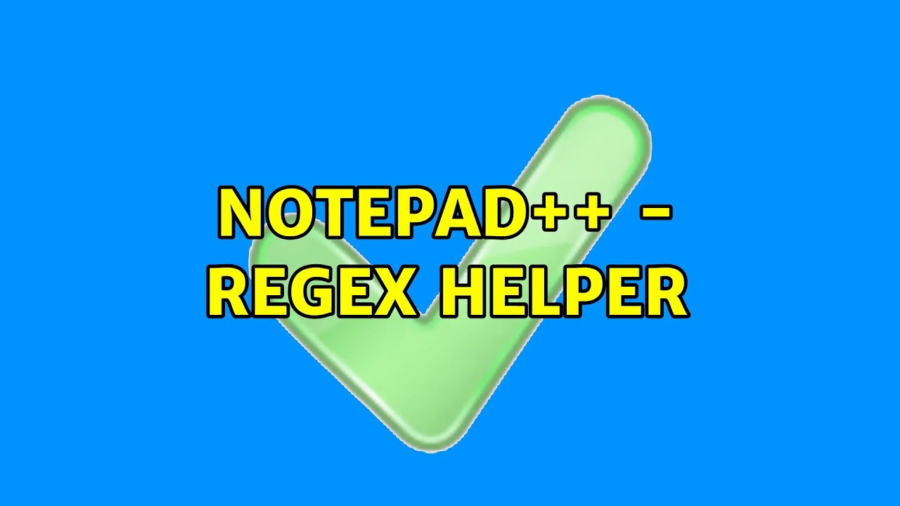 Notepad++ - Regex Helper