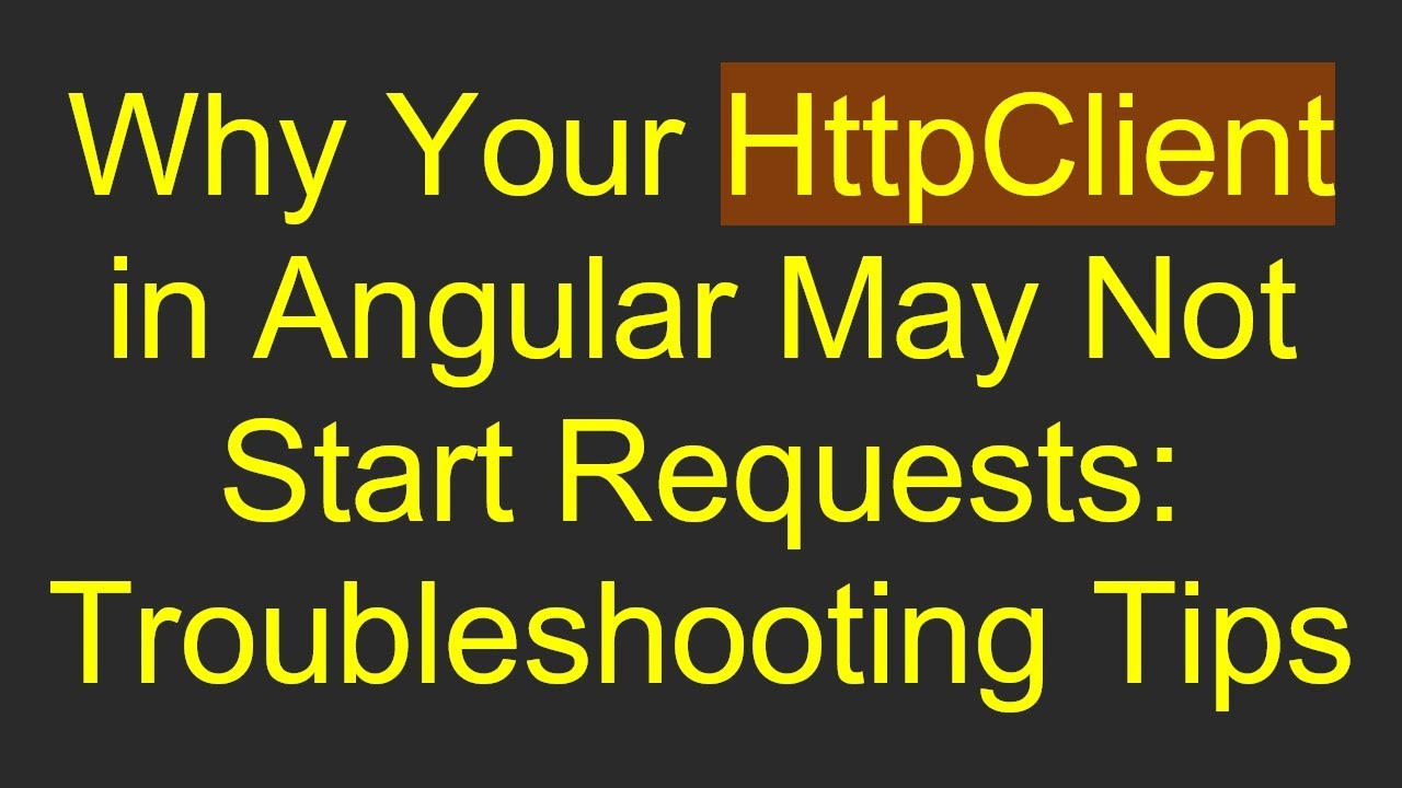 Why Your HttpClient in Angular May Not Start Requests: Troubleshooting Tips
