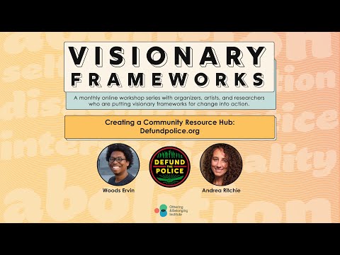 Visionary Frameworks Workshop | Creating a Community Resource Hub: Defundpolice.org