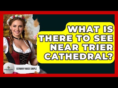 What Is There To See Near Trier Cathedral? - Germany Made Simple