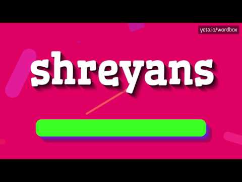 SHREYANS - HOW TO PRONOUNCE IT!?