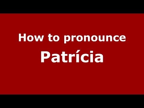 How to pronounce Patrícia (Brazilian Portuguese/Brazil) - PronounceNames.com