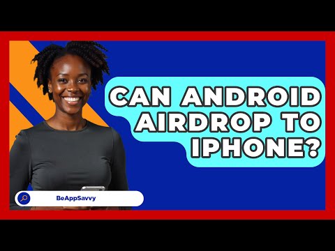 Can Android Airdrop To iPhone? - Be App Savvy