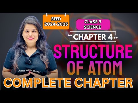 Structure Of Atom | Complete Chapter | Chapter 4 | SEED 2024-2025