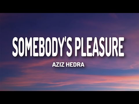 Aziz Hedra - Somebody's Pleasure (Lyrics)