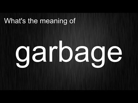 What's the meaning of "garbage", How to pronounce garbage?