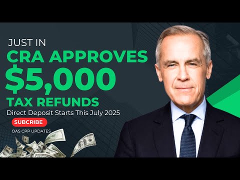 JUST IN: CRA Approves New $5,000 TAX Refunds – Direct Deposit Starts This July 2025