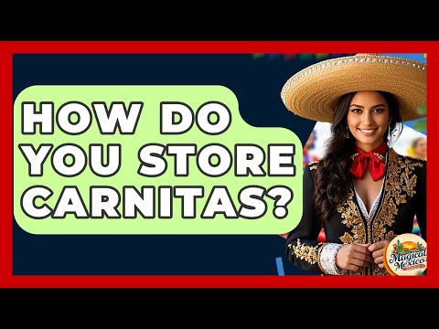 How Do You Store Carnitas? - Magical Mexico Moments