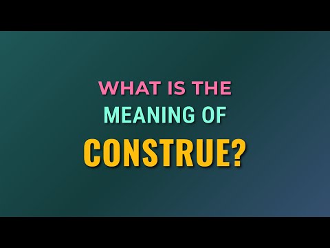 What is the meaning of Construe?