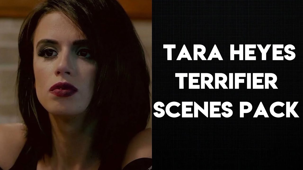 TARA HEYES | TERRIFIER | SCENES PACK