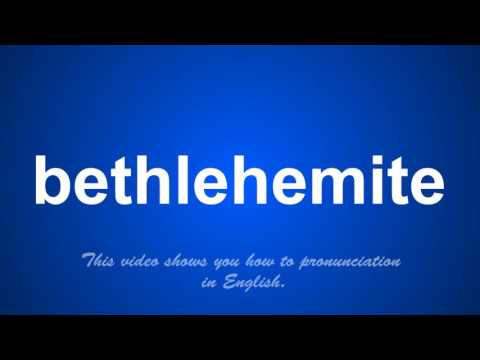 the correct pronunciation of bethlehemite in English.