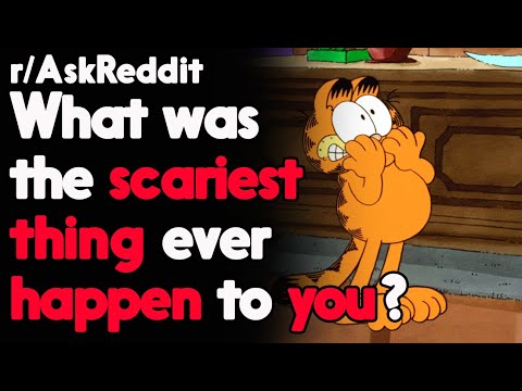 What was the scariest thing ever happen to you? r/AskReddit Reddit Stories | Top Posts