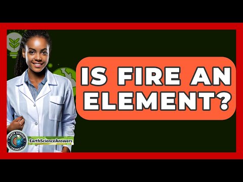 Is Fire An Element? - Earth Science Answers
