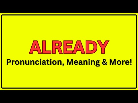 Meaning of Already | Pronunciation of Already | Already In a Sentence