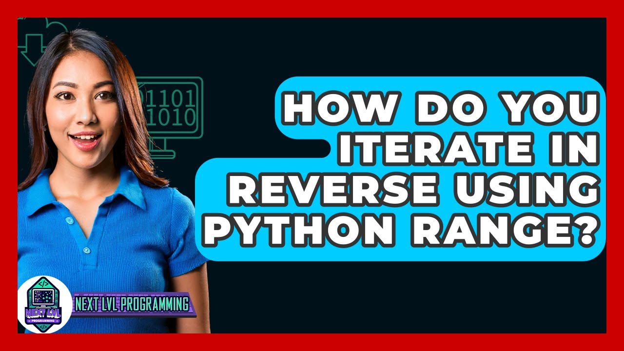 How Do You Iterate In Reverse Using Python Range? - Next LVL Programming