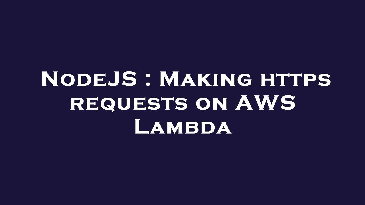NodeJS : Making https requests on AWS Lambda
