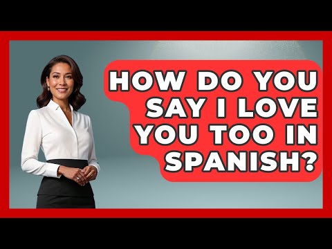 How Do You Say I Love You Too In Spanish? - Latin Music Revolution