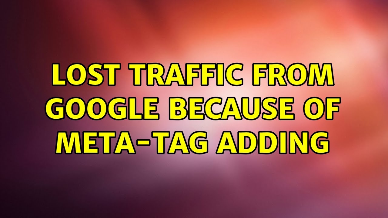 Lost traffic from Google because of meta-tag adding (2 Solutions!!)