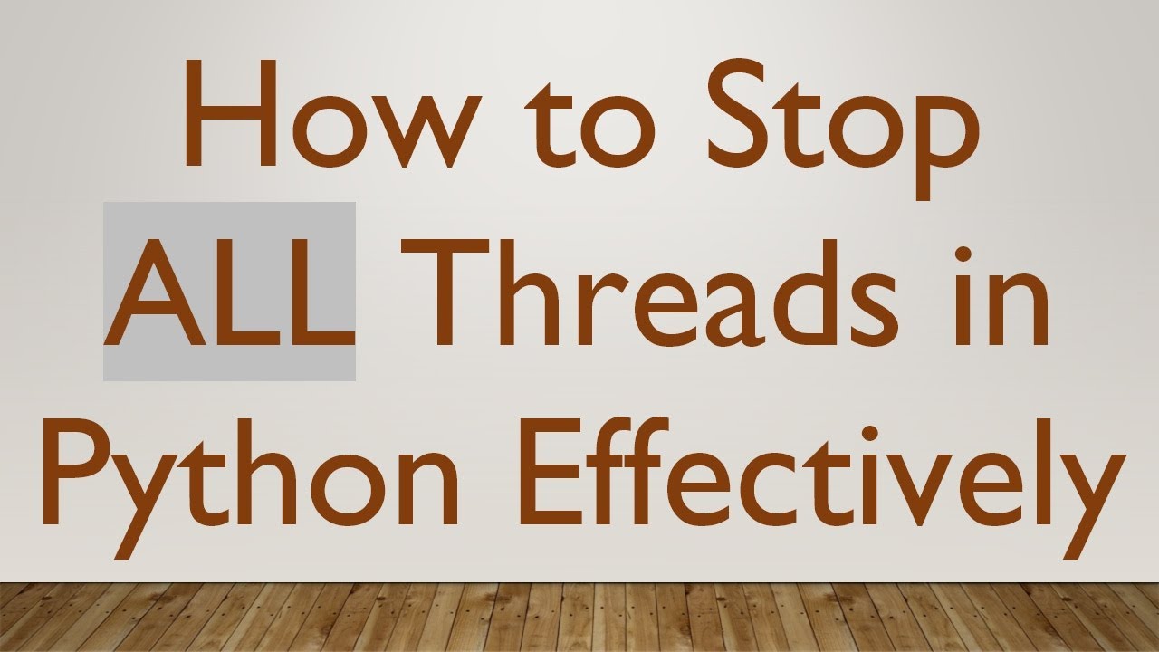 How to Stop ALL Threads in Python Effectively