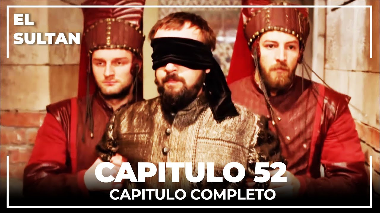 El Sultán | Capitulo 52 Completo