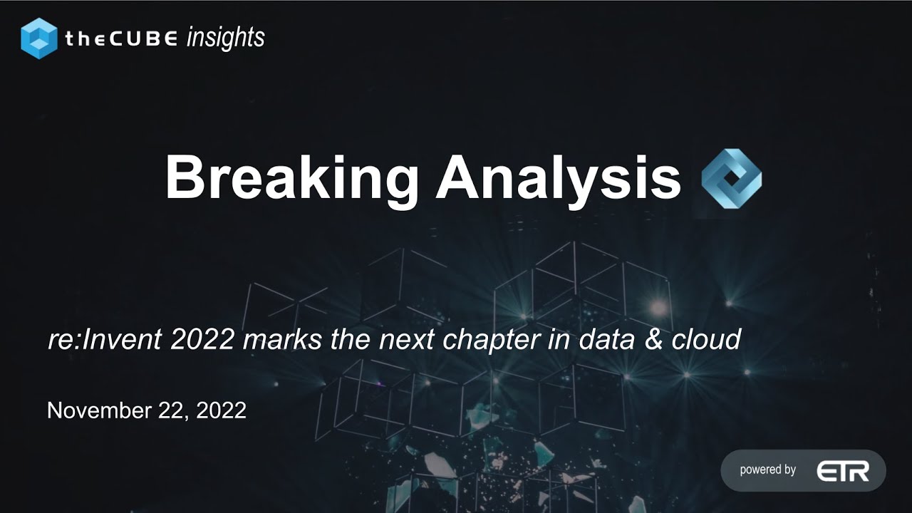 Breaking Analysis: re:Invent 2022 marks the next chapter in data & cloud