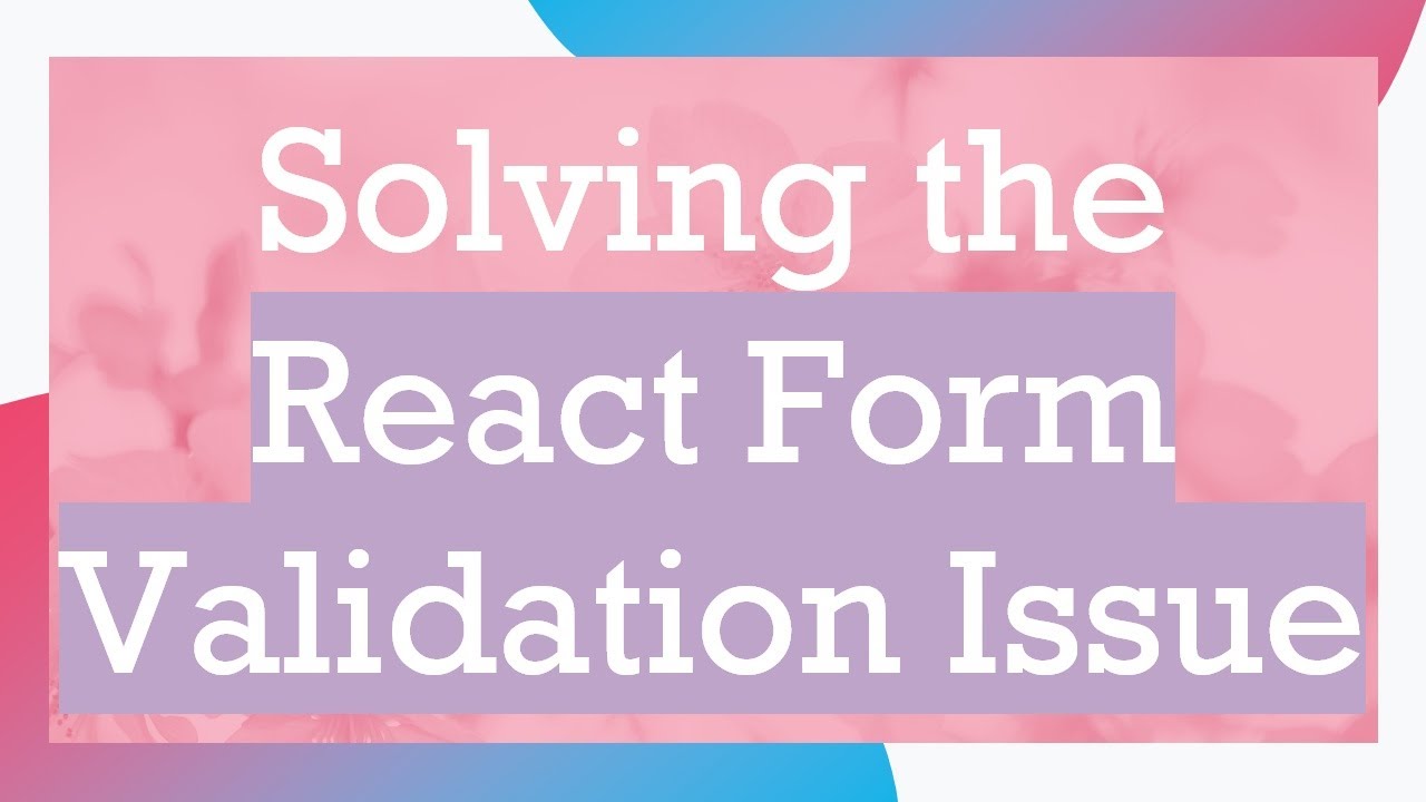 Solving the React Form Validation Issue
