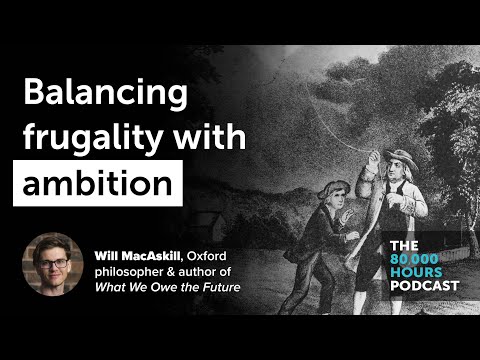 Frugality vs ambition, longtermism, and mental health under pressure | Will MacAskill (2022)