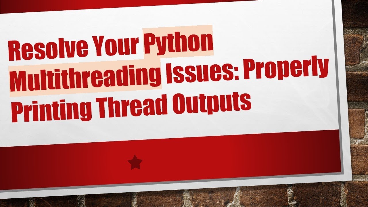 Resolve Your Python Multithreading Issues: Properly Printing Thread Outputs