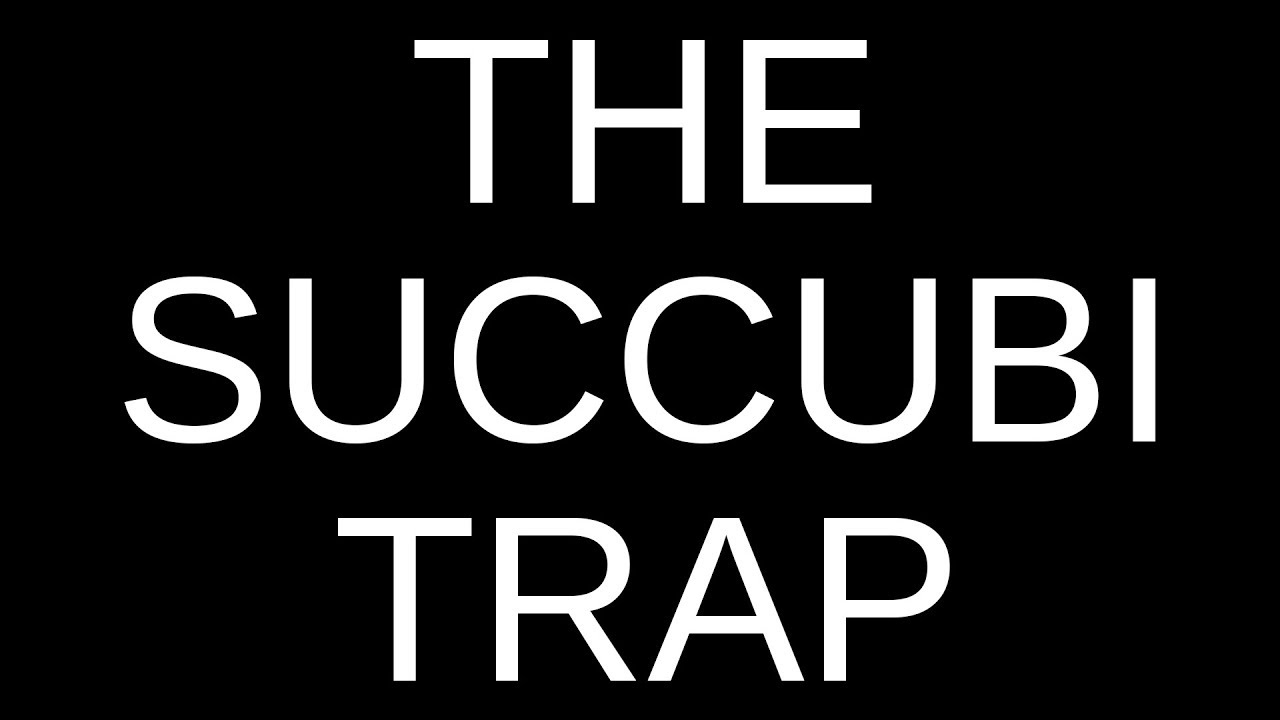 The Succubi Trap - Here's The Truth...