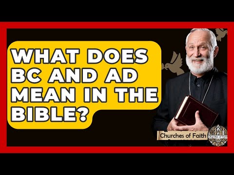 What Does BC And AD Mean In The Bible? - Churches Of Faith