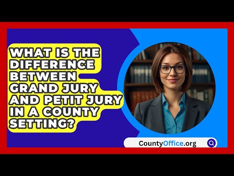 What Is The Difference Between Grand Jury And Petit Jury In A County Setting? - CountyOffice.org