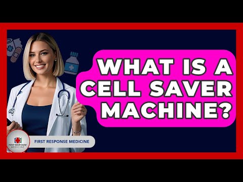 What Is A Cell Saver Machine? - First Response Medicine