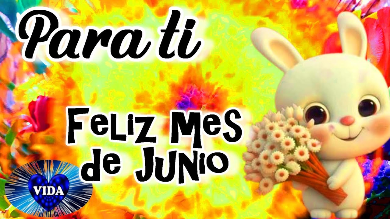 FELIZ MES DE JUNIO PARA TI | Deseo para ti un bonito día | Mira el video mas lindo del mundo