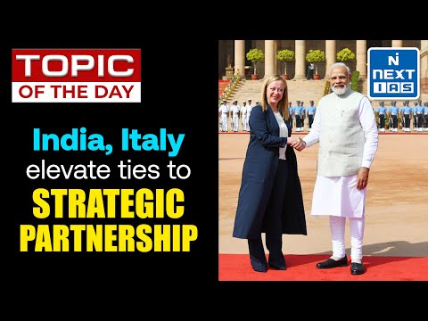 India, Italy Strategic Partnership | Giorgia Melon | MODI | UPSC Current Affairs | NEXT IAS