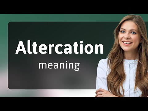 Altercation — what is ALTERCATION definition