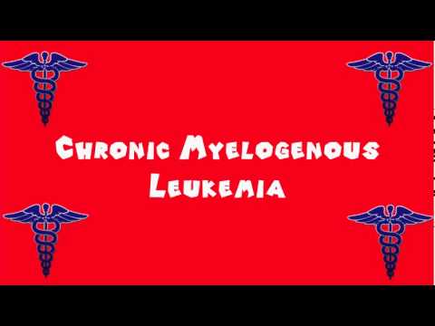 Pronounce Medical Words ― Chronic Myelogenous Leukemia
