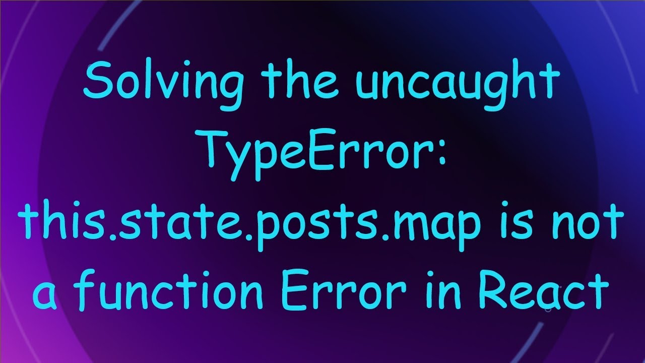 Solving the uncaught TypeError: this.state.posts.map is not a function Error in React