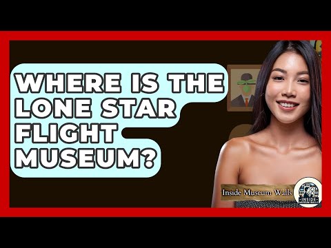 Where Is The Lone Star Flight Museum? - Inside Museum Walls
