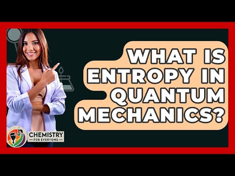 What Is Entropy In Quantum Mechanics? - Chemistry For Everyone