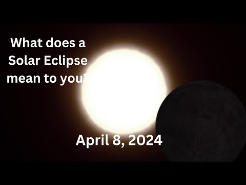 Solar Eclipse 2024 - What Does this Total Solar Eclipse Mean to You?