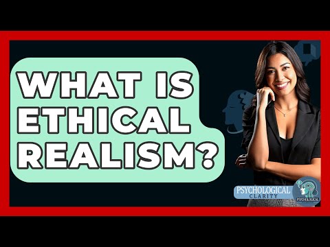 What Is Ethical Realism? - Philosophy Beyond
